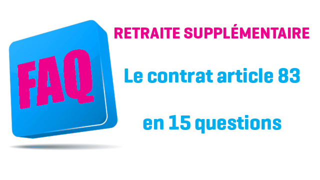 Retraite supplémentaire : le contrat article 83 en 15 questions - SNPNC-FO